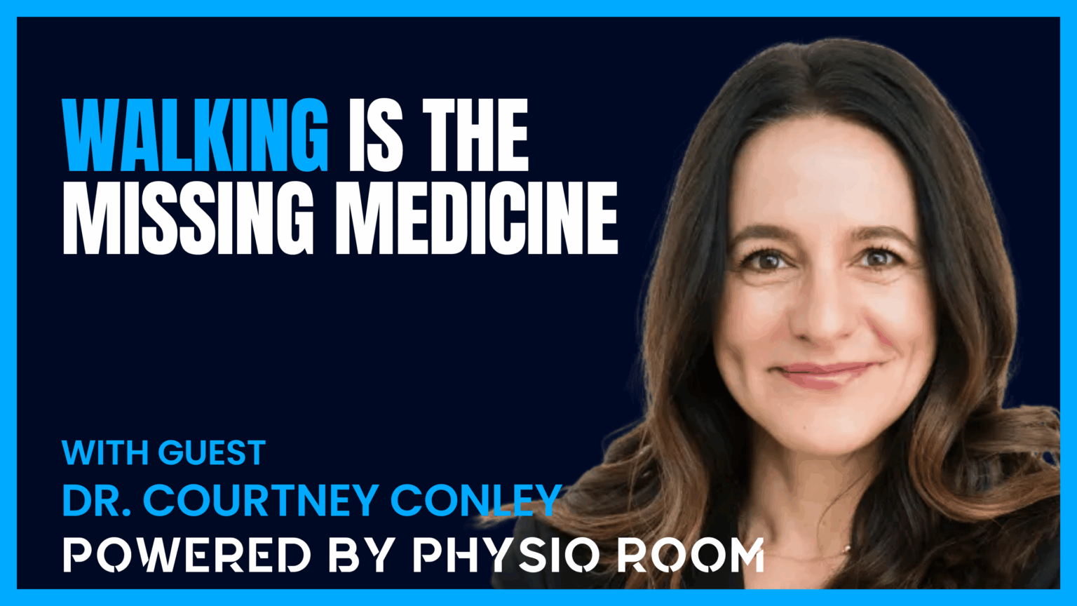 187. Walk: Your Life Depends On It | Dr. Courtney Conley - Physio Room